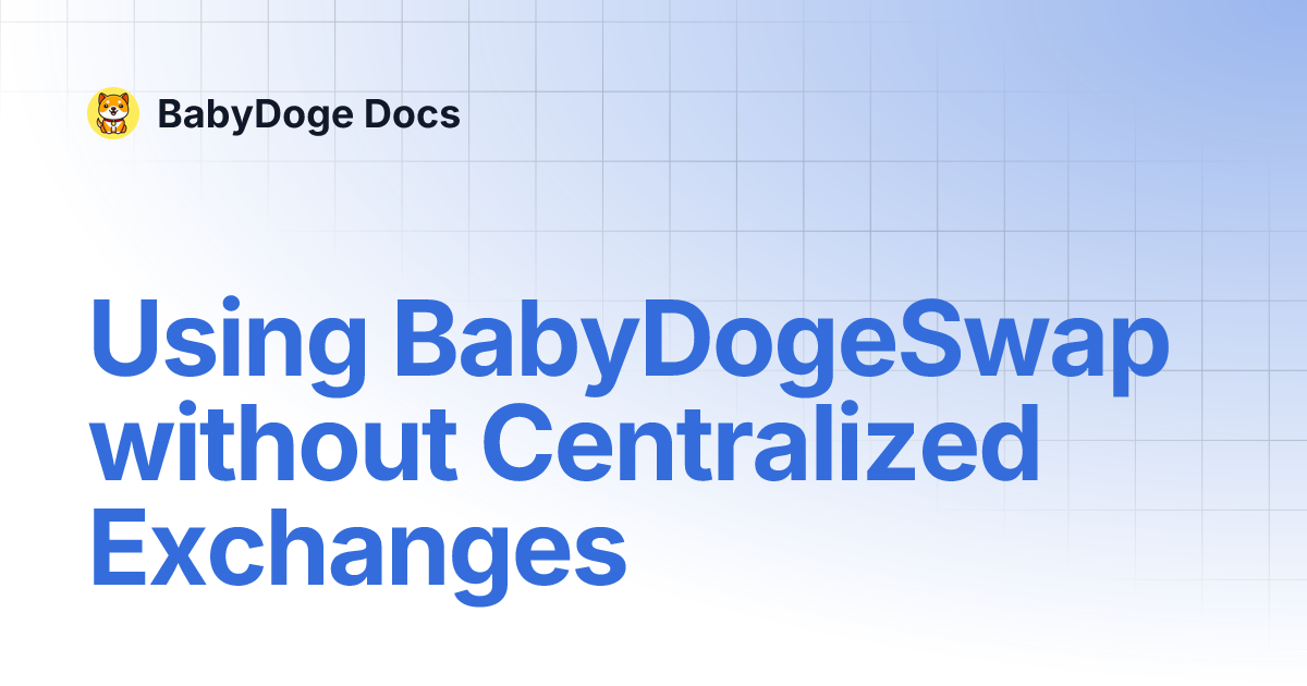 Using BabyDogeSwap without Centralized Exchanges | BabyDoge Docs